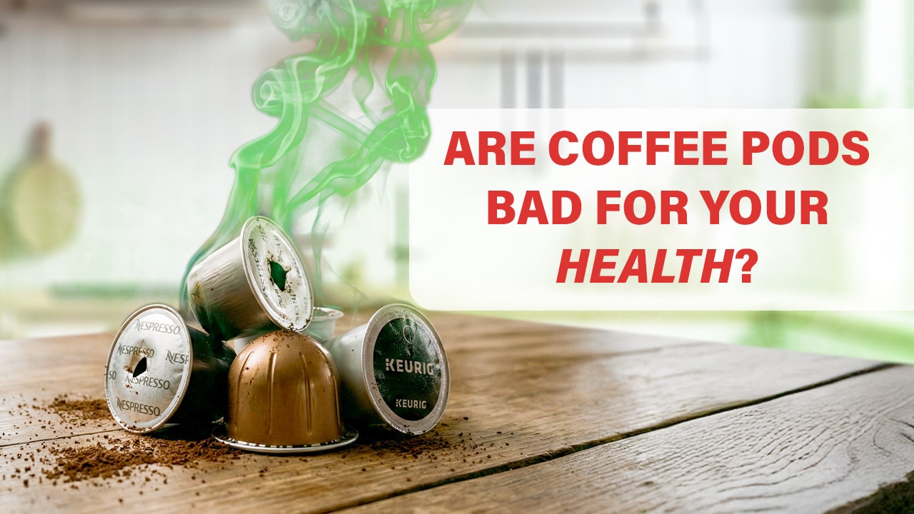 Are Coffee Pods Bad for Your Health? • San Antonio Neuropathy Center